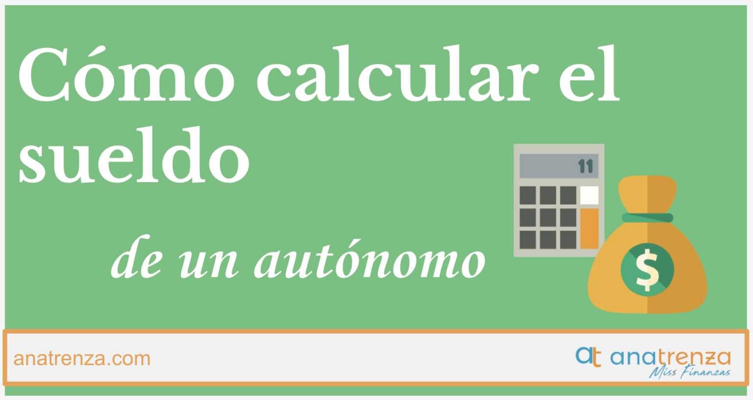 ¿Cómo calcular el sueldo de un autónomo? - Ana Trenza