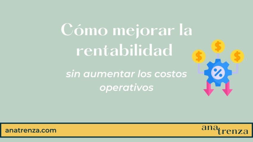 Cómo mejorar la rentabilidad de tu empresa - Ana Trenza